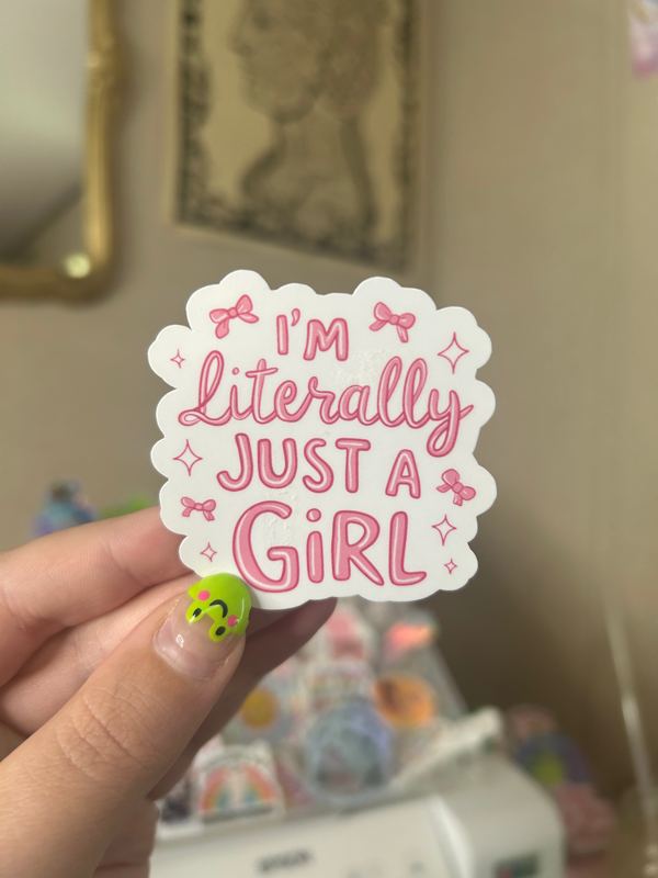 I’m Literally Just A Girl waterproof Sticker | Toadily Handmade