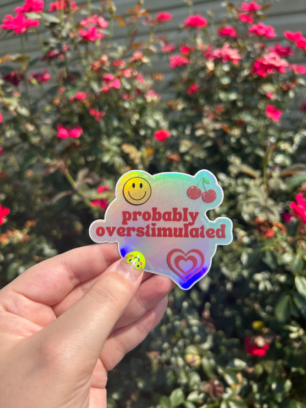 Probably Overstimulated Holo Sticker waterproof | Toadily Handmade