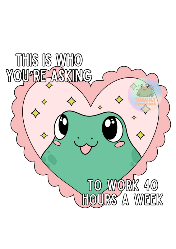 40 Hours a Week Waterproof Sticker | Toadily Handmade
